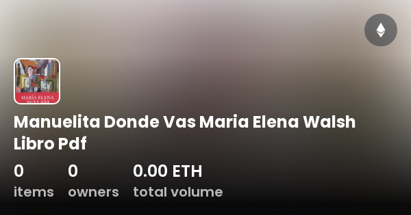 Manuelita Donde Vas Maria Elena Walsh Libro Pdf - Collection | OpenSea Manuelita Donde Vas Maria Elena Walsh Libro Pdf - Collection | OpenSea