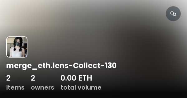 merge_eth.lens-Collect-130 - Collection | OpenSea merge_eth.lens-Collect-130 - Collection | OpenSea
