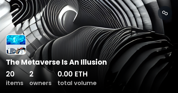 The Metaverse Is An Illusion - Colección | OpenSea The Metaverse Is An Illusion - Colección | OpenSea