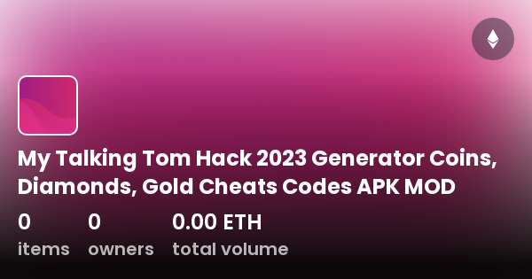 My Talking Tom Hack 2023 Generator Coins Diamonds Gold Cheats Codes Apk Mod Collection Opensea
