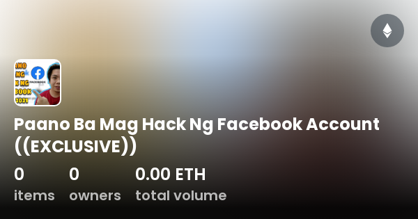 Paano Ba Mag Hack Ng Facebook Account ((EXCLUSIVE)) - Collection | OpenSea Paano Ba Mag Hack Ng Facebook Account ((EXCLUSIVE)) - Collection | OpenSea