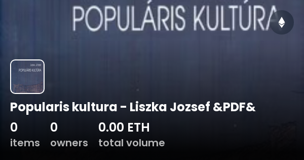 Popularis kultura - Liszka Jozsef &PDF& - Collection | OpenSea Popularis kultura - Liszka Jozsef &PDF& - Collection | OpenSea