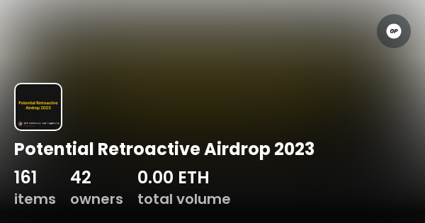 Potential Retroactive Airdrop 2023 - Collection | OpenSea Potential Retroactive Airdrop 2023 - Collection | OpenSea
