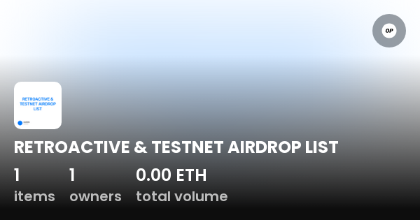 RETROACTIVE & TESTNET AIRDROP LIST - Collection | OpenSea RETROACTIVE & TESTNET AIRDROP LIST - Collection | OpenSea