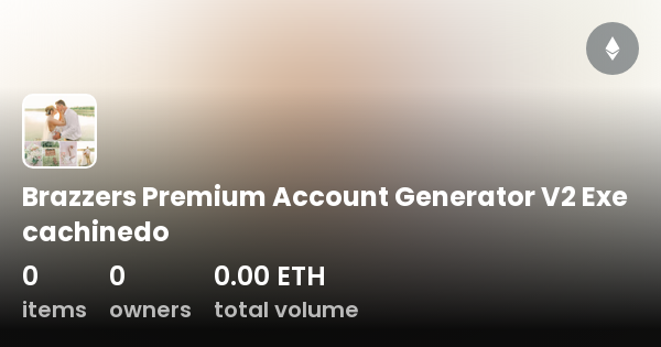Brazzers Premium Account Generator V2 Exe cachinedo - Collection | OpenSea Brazzers Premium Account Generator V2 Exe cachinedo - Collection | OpenSea