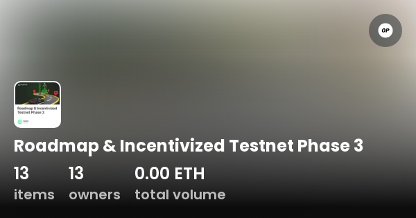 Roadmap & Incentivized Testnet Phase 3 - Collection | OpenSea Roadmap & Incentivized Testnet Phase 3 - Collection | OpenSea