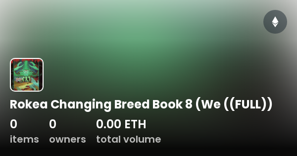 Rokea Changing Breed Book 8 (We ((FULL)) - Collection | OpenSea Rokea Changing Breed Book 8 (We ((FULL)) - Collection | OpenSea