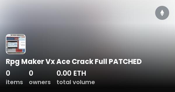 Rpg Maker Vx Ace Crack Full PATCHED - Collection | OpenSea Rpg Maker Vx Ace Crack Full PATCHED - Collection | OpenSea