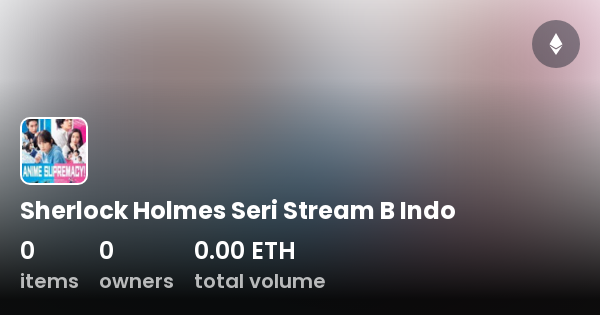 Sherlock Holmes Seri Stream B Indo - Collection | OpenSea Sherlock Holmes Seri Stream B Indo - Collection | OpenSea