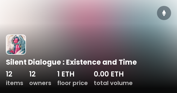 Silent Dialogue : Existence and Time - Collection | OpenSea Silent Dialogue : Existence and Time - Collection | OpenSea
