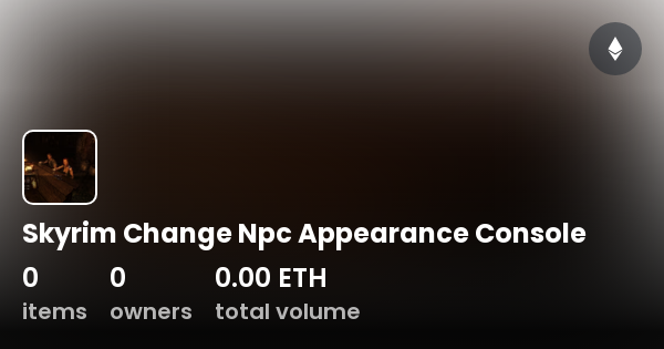 Skyrim Change Npc Appearance Console - Collection | OpenSea Skyrim Change Npc Appearance Console - Collection | OpenSea