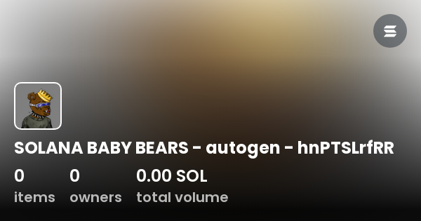 SOLANA BABY BEARS - autogen - hnPTSLrfRR - Collection | OpenSea SOLANA BABY BEARS - autogen - hnPTSLrfRR - Collection | OpenSea