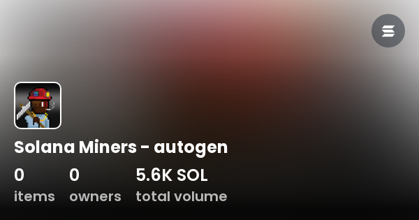 Solana Miners - autogen - Collection | OpenSea Solana Miners - autogen - Collection | OpenSea