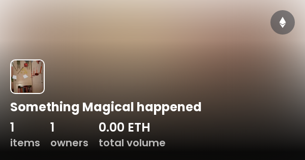 Something Magical happened - Collection | OpenSea Something Magical happened - Collection | OpenSea