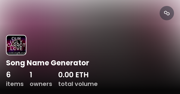 Song Name Generator - Collection | OpenSea Song Name Generator - Collection | OpenSea