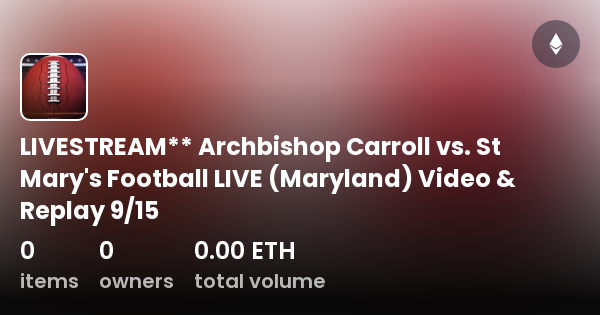 Livestream Archbishop Carroll Vs St Mary S Football Live Maryland Video And Replay 9 15