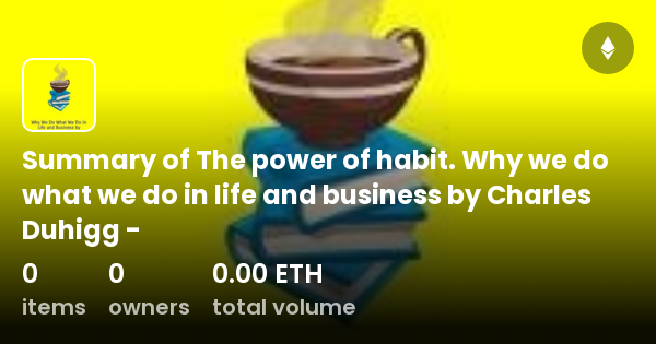 Summary Of The Power Of Habit Why We Do What We Do In Life And