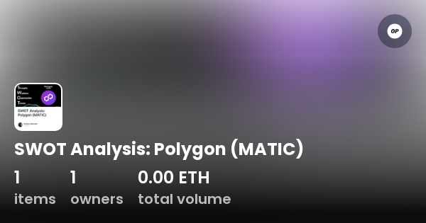SWOT Analysis: Polygon (MATIC) - Collection | OpenSea SWOT Analysis: Polygon (MATIC) - Collection | OpenSea
