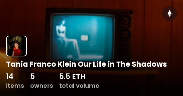 Tania Franco Klein Our Life In The Shadows Collection Opensea