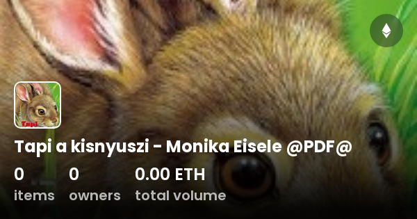 Tapi a kisnyuszi - Monika Eisele @PDF@ - Collection | OpenSea Tapi a kisnyuszi - Monika Eisele @PDF@ - Collection | OpenSea