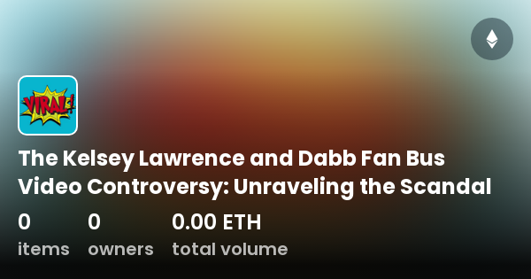 The Kelsey Lawrence and Dabb Fan Bus Video Controversy: Unraveling the ... The Kelsey Lawrence and Dabb Fan Bus Video Controversy: Unraveling the ...