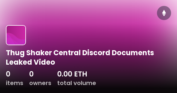 Thug Shaker Central Discord Documents Leaked Video - Collection | OpenSea Thug Shaker Central Discord Documents Leaked Video - Collection | OpenSea