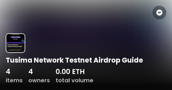Tusima Network Testnet Airdrop Guide - Collection | OpenSea Tusima Network Testnet Airdrop Guide - Collection | OpenSea