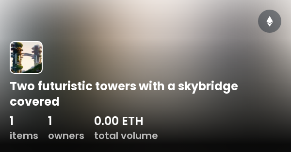 Two futuristic towers with a skybridge covered - Collection | OpenSea Two futuristic towers with a skybridge covered - Collection | OpenSea