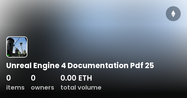 Unreal Engine 4 Documentation Pdf 25 - Collection | OpenSea Unreal Engine 4 Documentation Pdf 25 - Collection | OpenSea