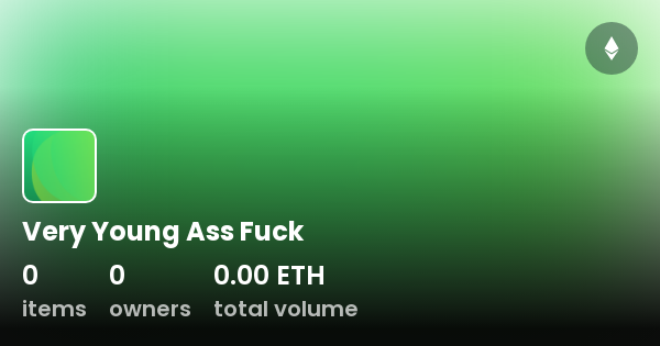 Very Young Ass Fuck Collection Opensea
