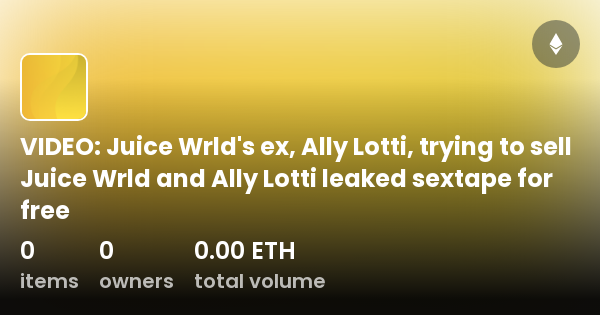 Video Juice Wrlds Ex Ally Lotti Trying To Sell Juice Wrld And Ally Lotti Leaked Sextape For
