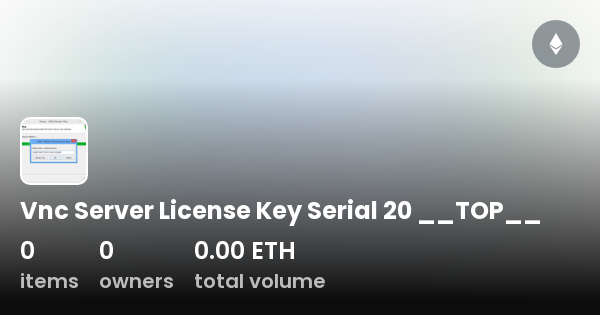 Vnc Server License Key Serial 20 __TOP__ - Collection | OpenSea Vnc Server License Key Serial 20 __TOP__ - Collection | OpenSea