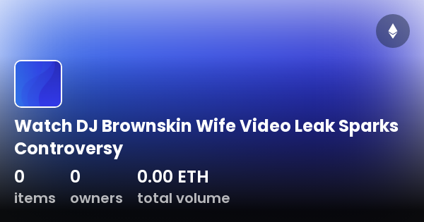 Watch DJ Brownskin Wife Video Leak Sparks Controversy - Collection ... Watch DJ Brownskin Wife Video Leak Sparks Controversy - Collection ...