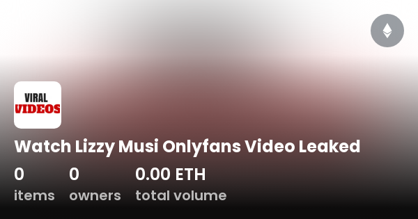 Watch Lizzy Musi Onlyfans Video Leaked Collection Opensea