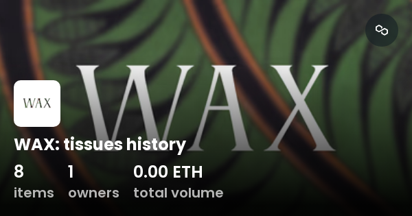 WAX: tissues history - Collection | OpenSea WAX: tissues history - Collection | OpenSea