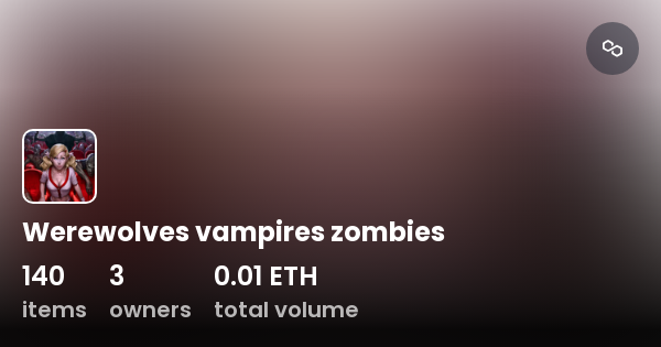 Werewolves vampires zombies - Collection | OpenSea Werewolves vampires zombies - Collection | OpenSea