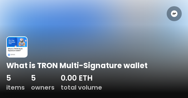 What is TRON Multi-Signature wallet - Collection | OpenSea What is TRON Multi-Signature wallet - Collection | OpenSea