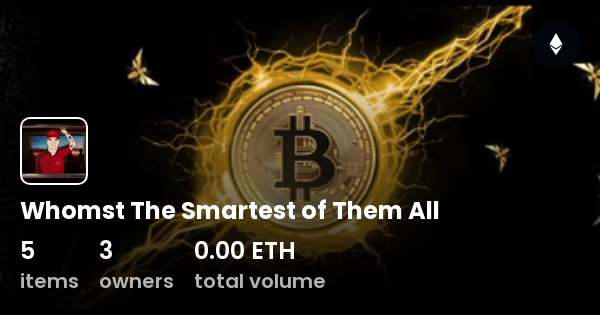Whomst The Smartest of Them All - Collection | OpenSea Whomst The Smartest of Them All - Collection | OpenSea