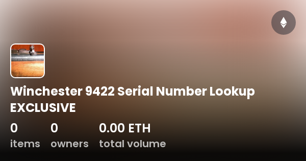 Winchester 9422 Serial Number Lookup EXCLUSIVE - Collection | OpenSea Winchester 9422 Serial Number Lookup EXCLUSIVE - Collection | OpenSea