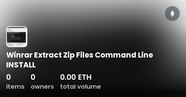 Winrar Extract Zip Files Command Line Install Collection Opensea