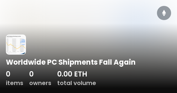 Worldwide PC Shipments Fall Again - Collection | OpenSea Worldwide PC Shipments Fall Again - Collection | OpenSea