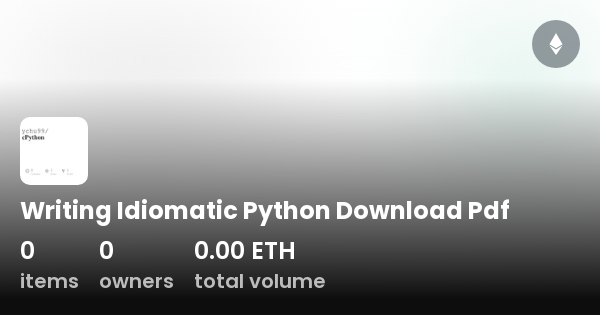 Writing Idiomatic Python Download Pdf - Collection | OpenSea Writing Idiomatic Python Download Pdf - Collection | OpenSea